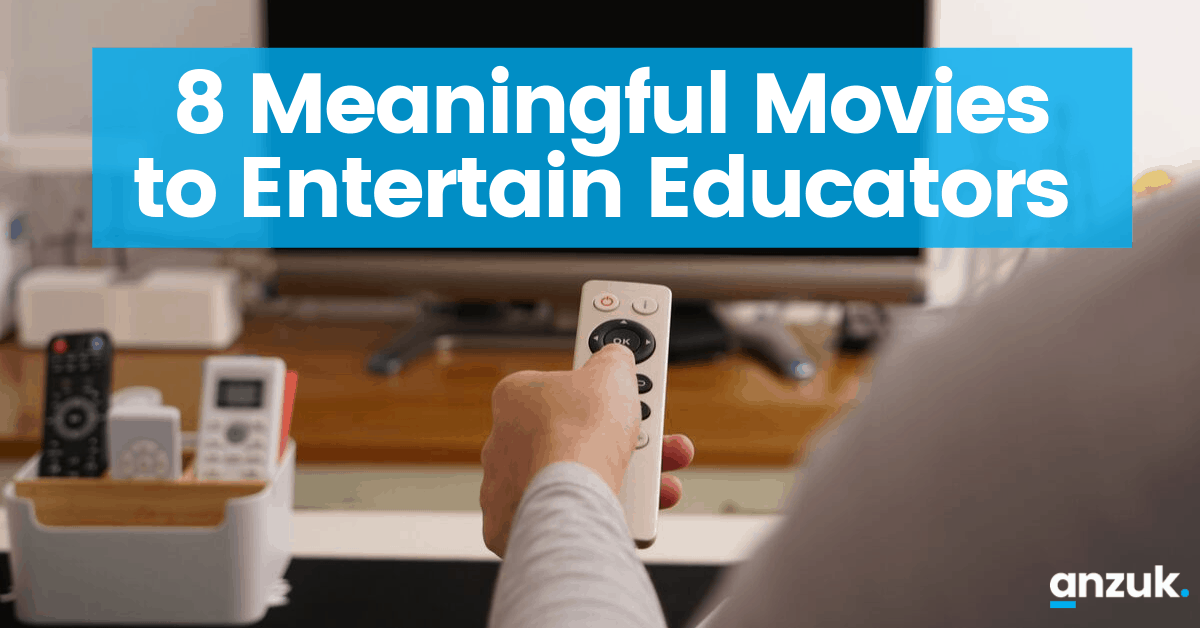 8 Meaningful Movies to Entertain Educators - anzuk education - blog